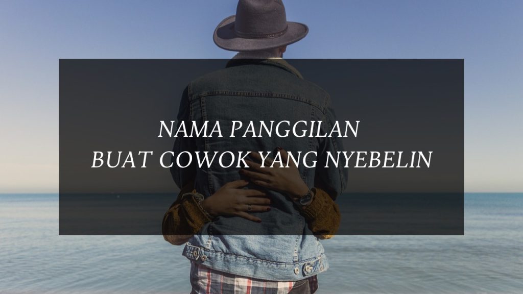 120 Nama Panggilan buat Cowok yang Nyebelin. Cocok untuk Kontak WA!