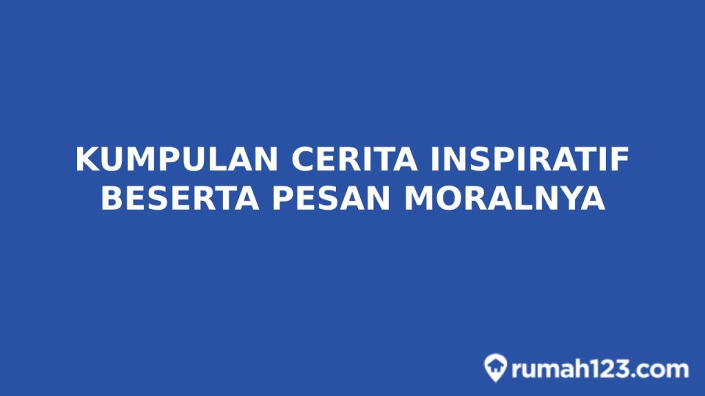 7 Cerita Inspiratif Singkat Beserta Pesan Moralnya. Jadikan Motivasi Diri!