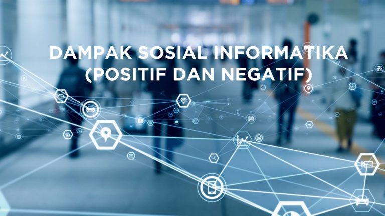 13 Dampak Sosial Informatika Positif dan Negatif Berbagai Bidang