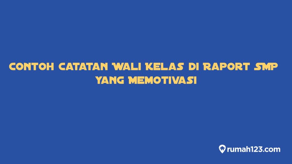 30 Contoh Catatan Wali Kelas di Raport SMP yang Memotivasi